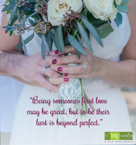 “Being someone’s first love may be great, but to be their last is ...