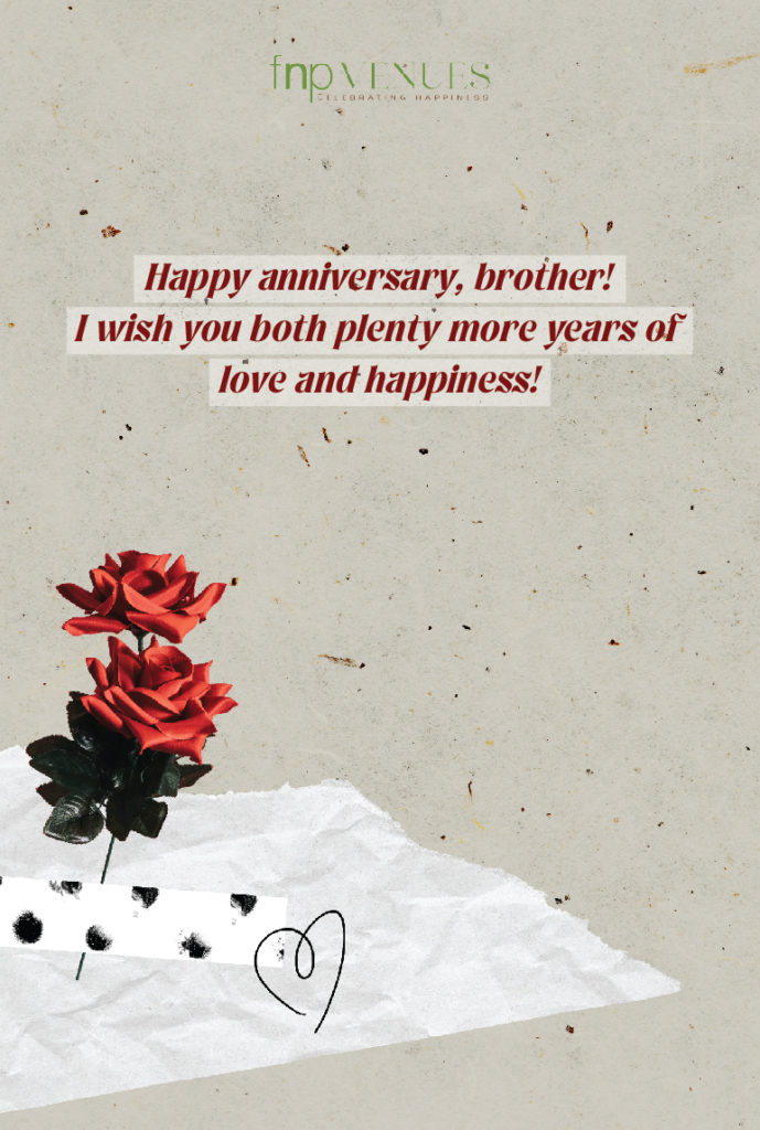 Happy anniversary, brother! I wish you both plenty more years of love ...